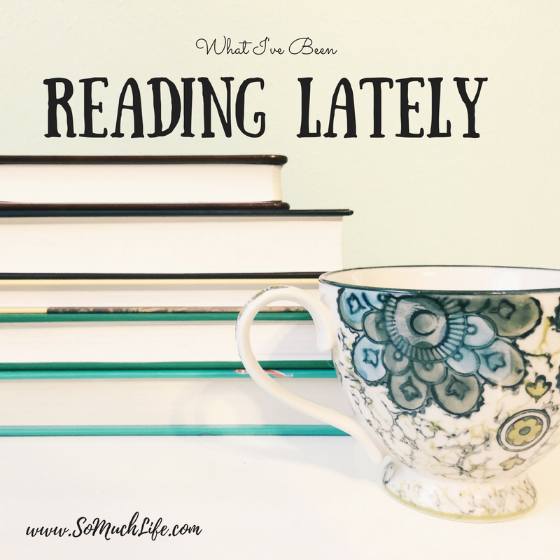 What I've Been Reading Lately - So Much Life